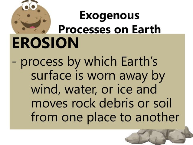 Exogenous processes on earth