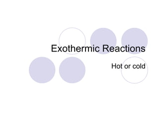 Chemistry- exothermic reactions and properties | PPT