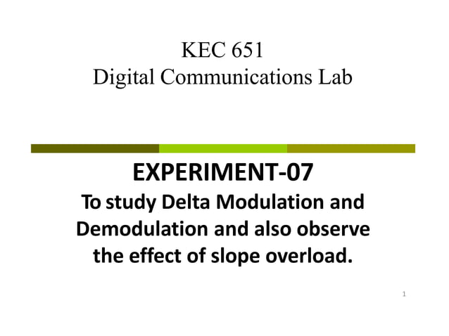 To study Delta Modulation and Demodulation and also observe the effect ...