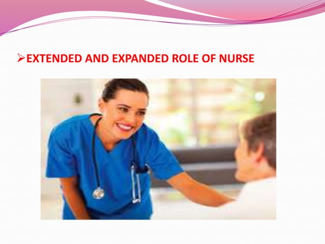 Expanded and extended role of nurses | PPTX | Physical Therapy | Wellness
