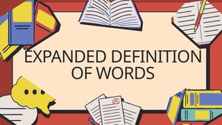 EXPANDED DEFINITION OF WORDS.pptxjejejdidiej | PPT