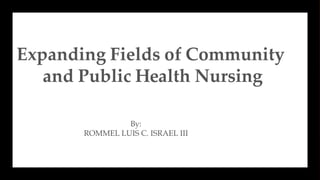 Expanding Fields of Community and Public Health Nursing | PPT