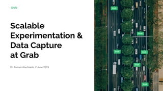 Scaling Experimentation & Data Capture at Grab | PPT