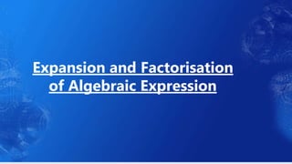 Expansion and Factorisation of Algebraic Expressions 2.pptx