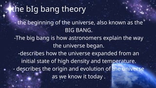 - Expansion The universe is expanding, meaning that galaxies are moving ...