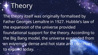 - Expansion The universe is expanding, meaning that galaxies are moving further apart from each ...