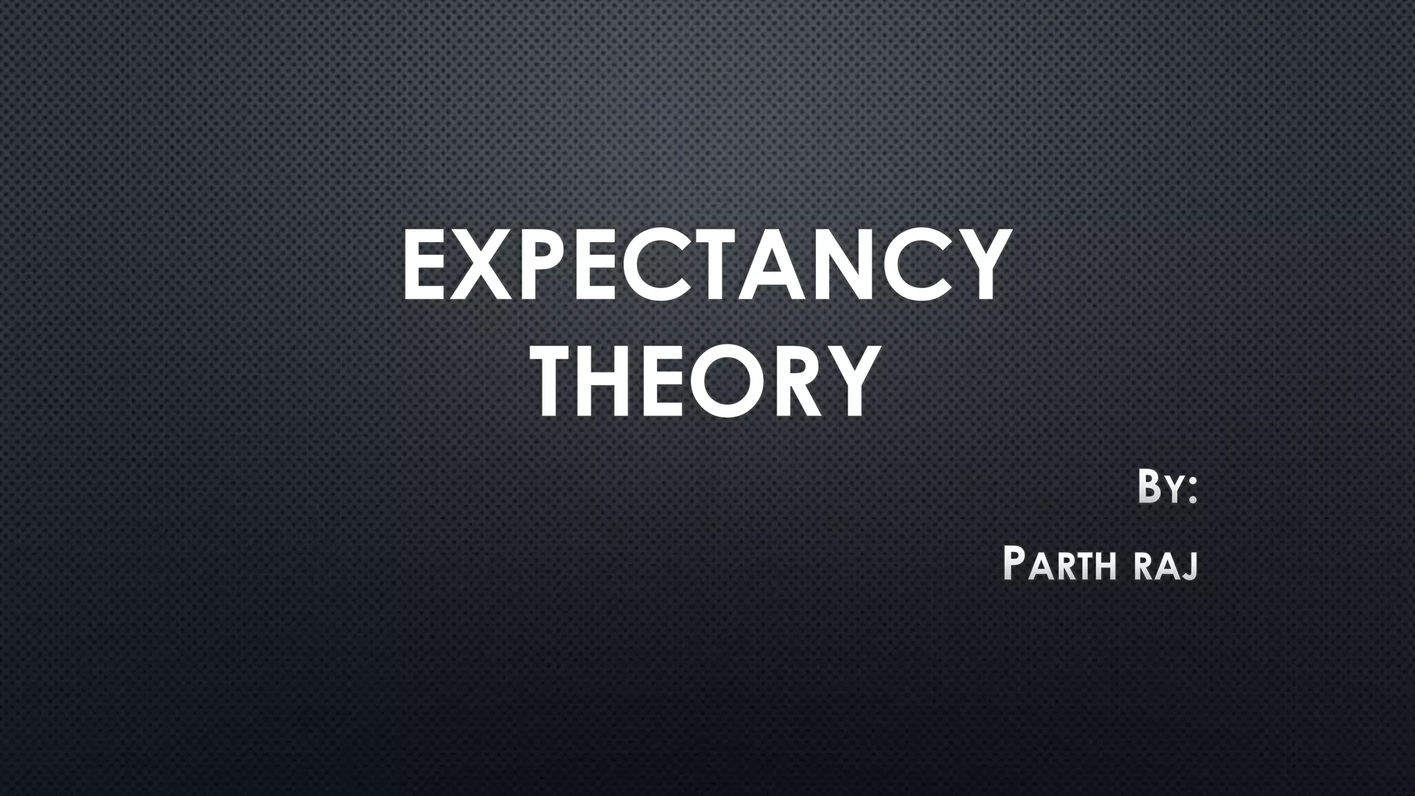Expectancy theory | PPTX | Science