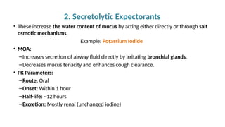 Expectorants / Classification / MOA / Pk parameters / Therapeutic uses ...