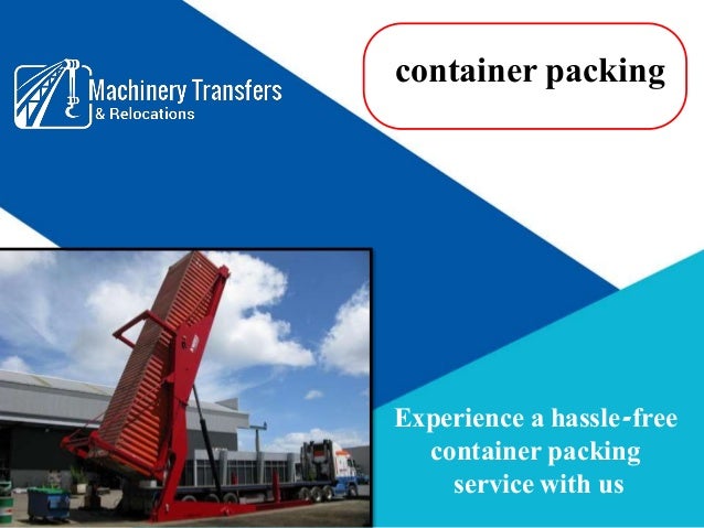 Experience a hassle free container packing service with us