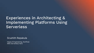Experiences in Architecting & Implementing Platforms using Serverless.pdf