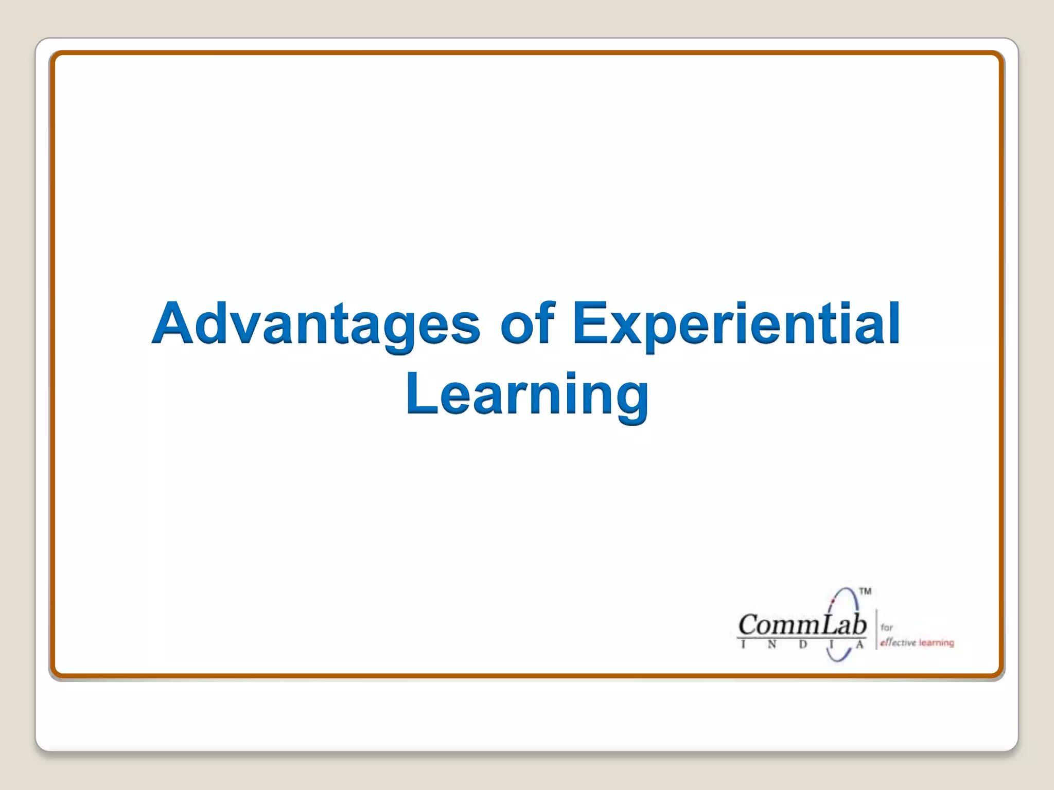 Experiential Learning - An Effective Learning Method | PPTX