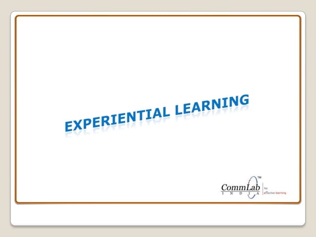 Experiential Learning - An Effective Learning Method | PPTX | Education