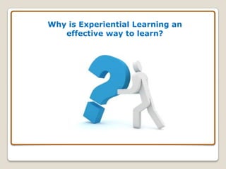 Experiential Learning - An Effective Learning Method | PPTX