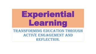 Experiential Learning PPT. Transforming Education | PPTX