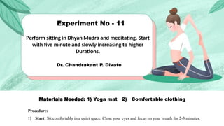 Perform sitting in Dhyan Mudra and meditating. Start with five minute ...