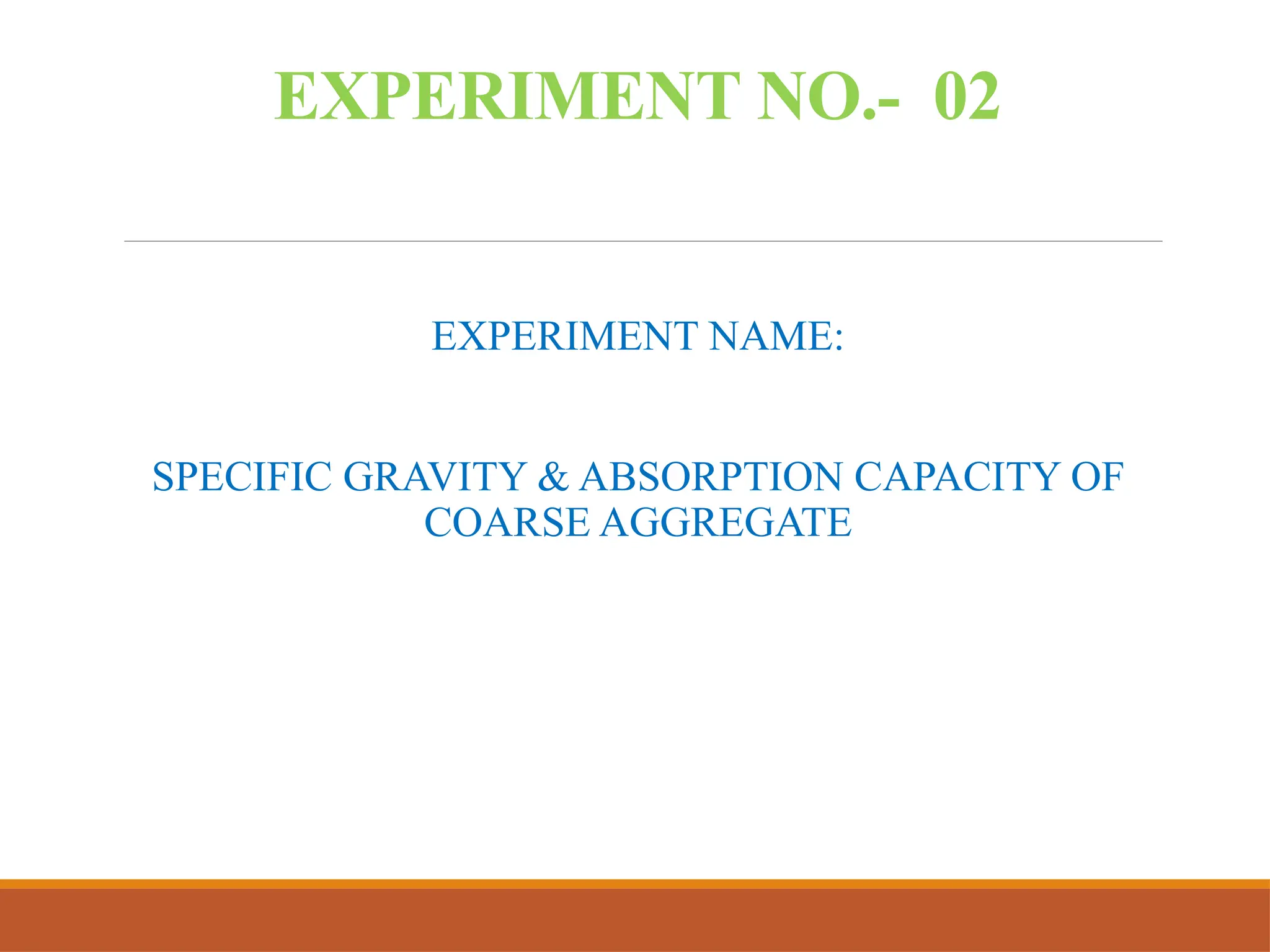EXPERIMENT 02 SPECIFIC GRAVITY & ABSORPTION CAPACITY OF COARSE AGGREGATE.pptx