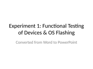 Experiment1_Functional_Testing_OS_Flashing-1.pptx