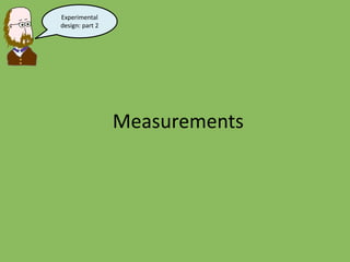 Experimental Design Part 2 Measurements Pptx