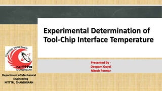 Experimental Determination of Tool-chip Interface Temperatures | PPTX