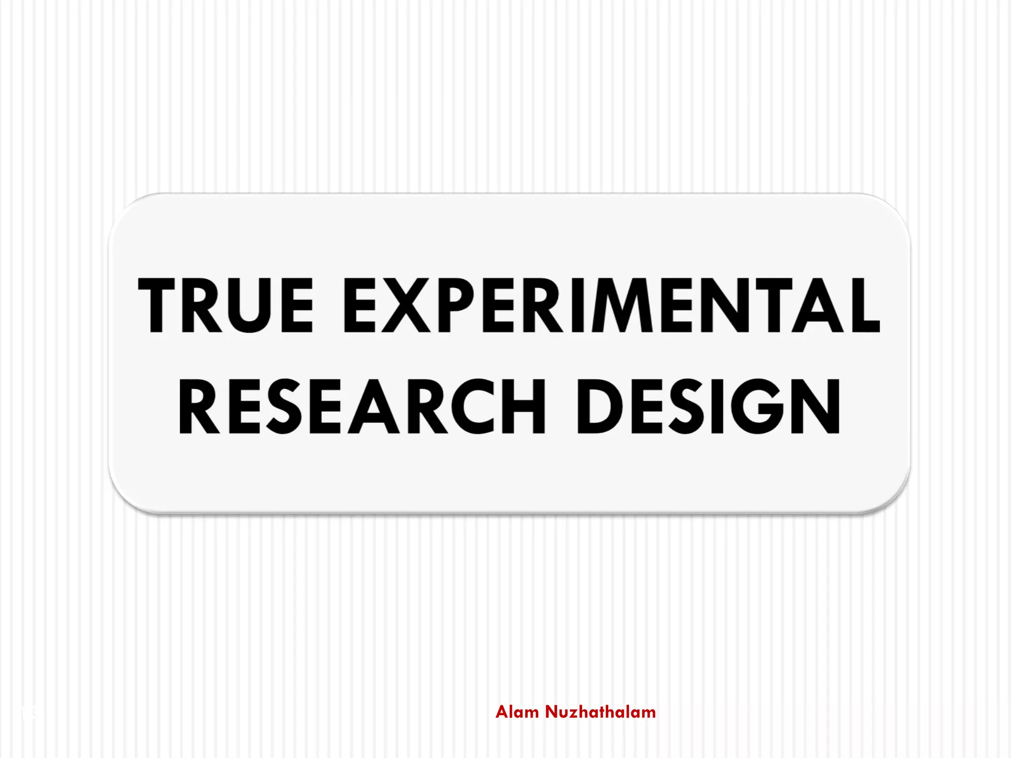 Experimental Research Design (True, Quasi and Pre Experimental Design ...