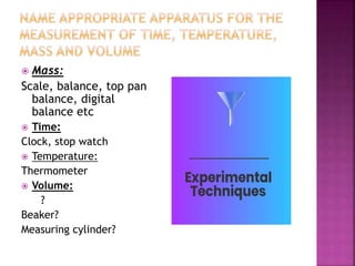 Experimental techniques -choosing appropriate equipment for mass,volume ...