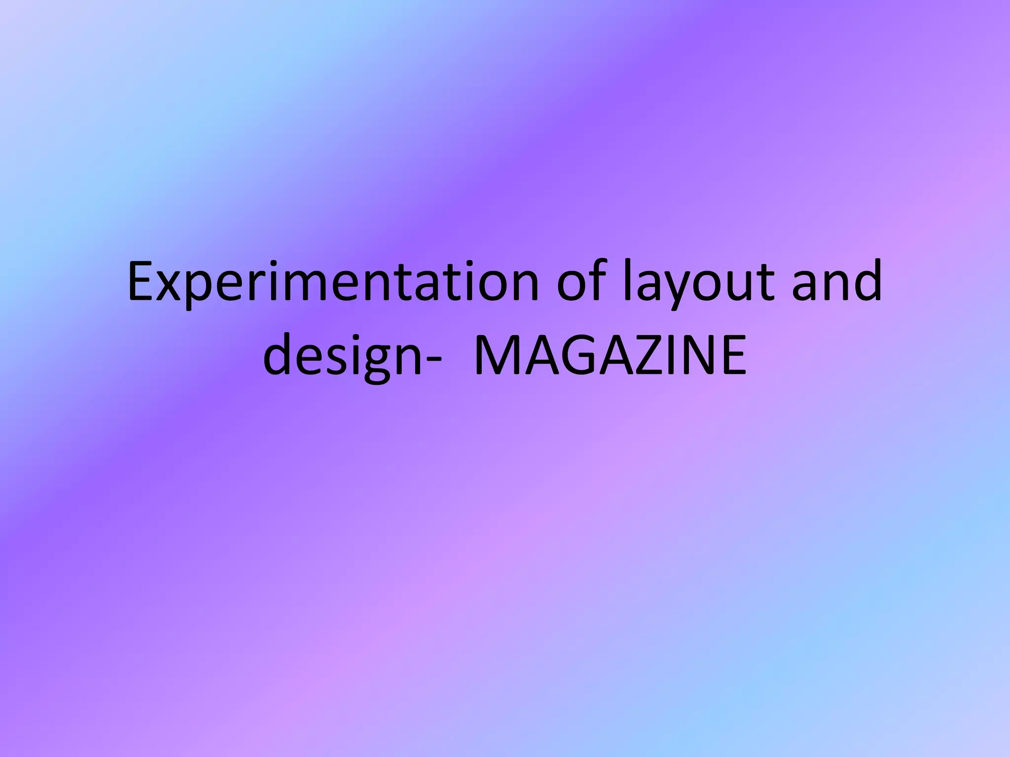 Experimentation of layout and design magazine | PPTX