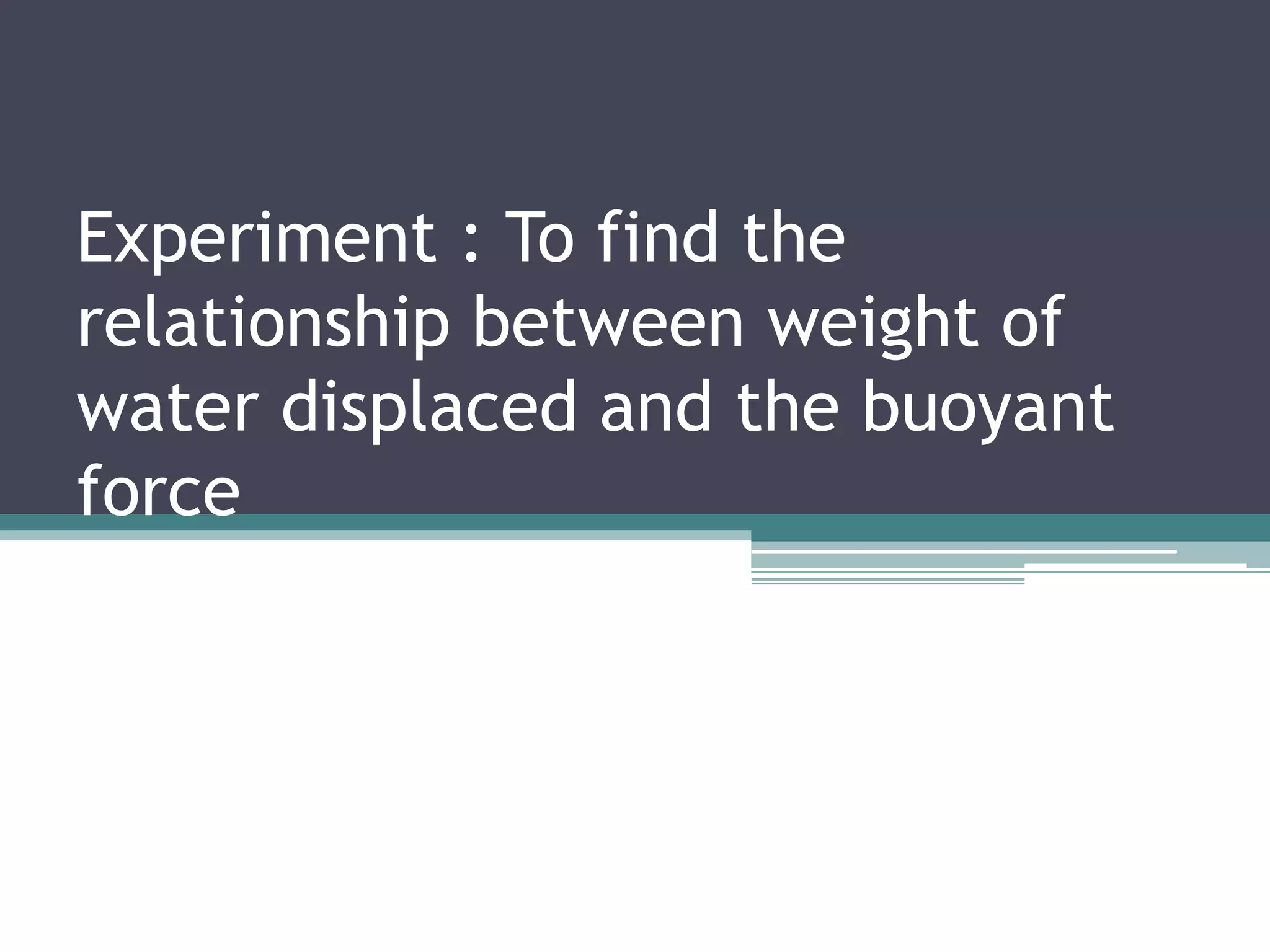 Experiment buoyant force | PPTX