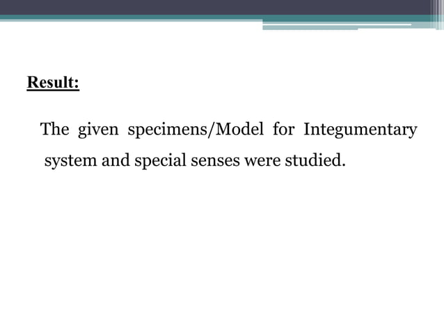 To study the Integumentary and Special senses using specimen, models ...