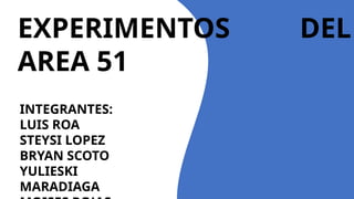 EXPERIMENTOS DEL AREA 51 2 .pptx