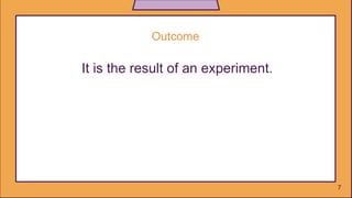 Experiment, event, sample, outcome, sample space | PPTX