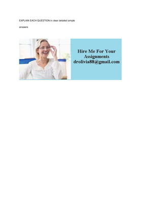 EXPLAIN EACH QUESTION in clear detailed simple answers.docx