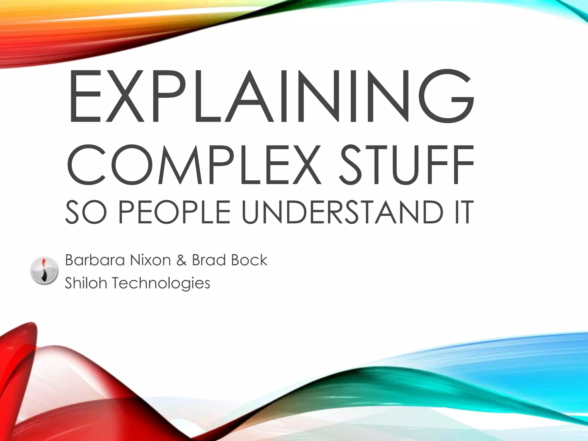 Explaining Complex Stuff So People Understand It | PPTX