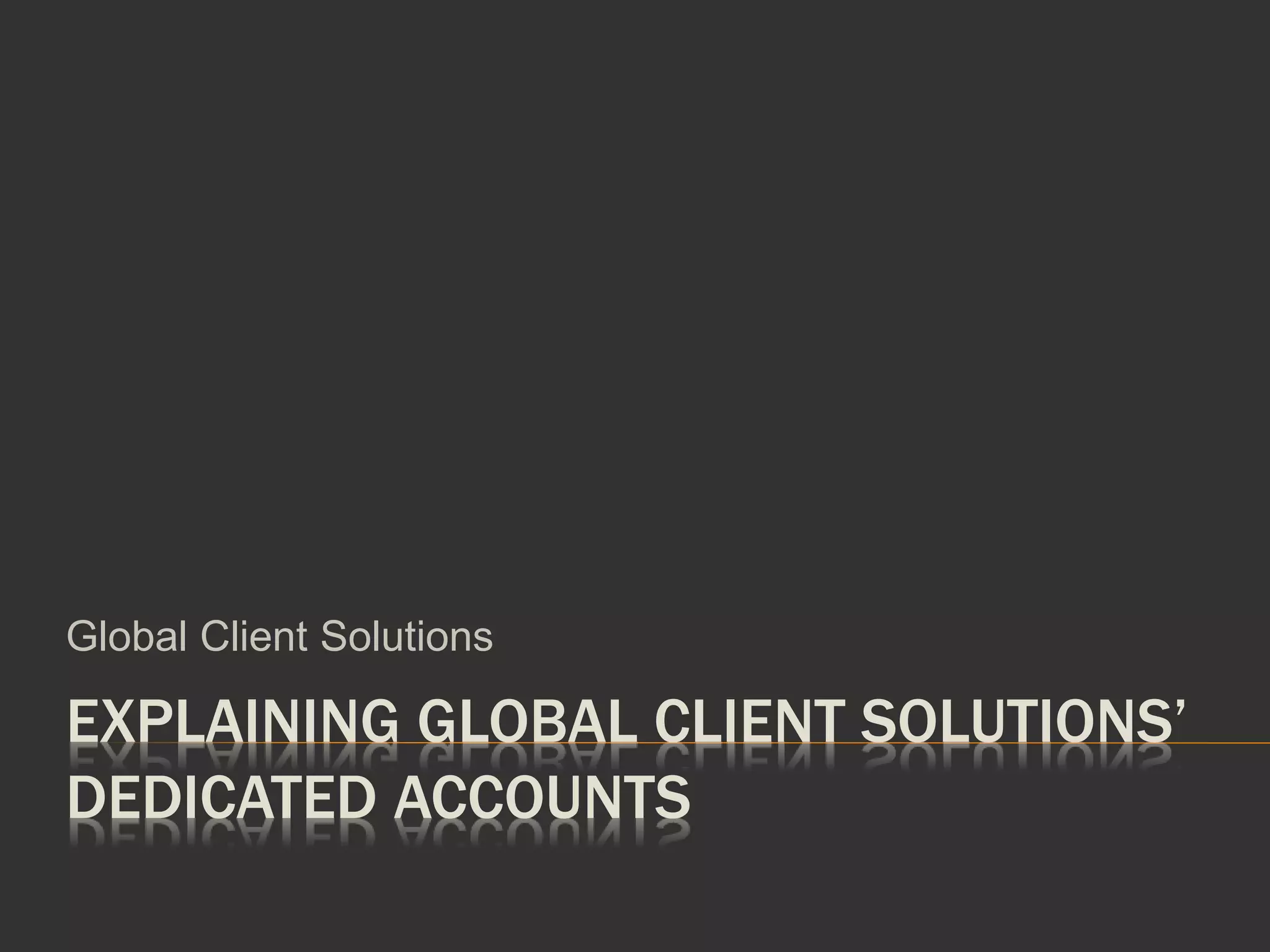 Explaining Global Client Solutions’ Dedicated Accounts | PPT