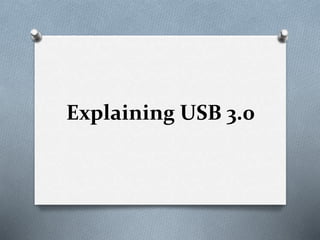Explaining USB 3.0 | PPTX