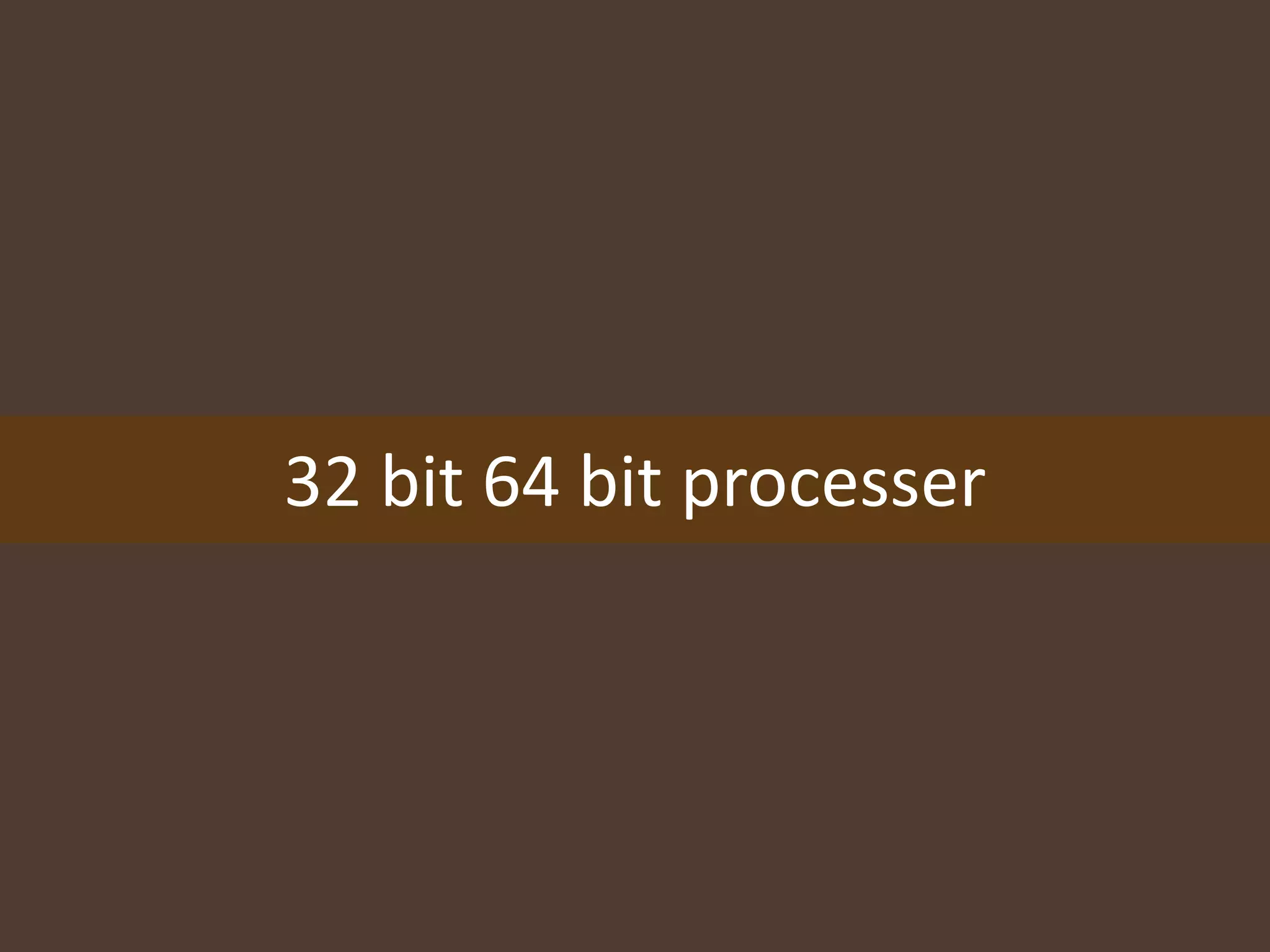 Explainning 32 bit 64 bit processer | PPT
