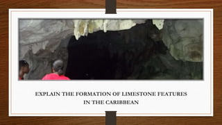 Explain the formation of limestone features | PPTX