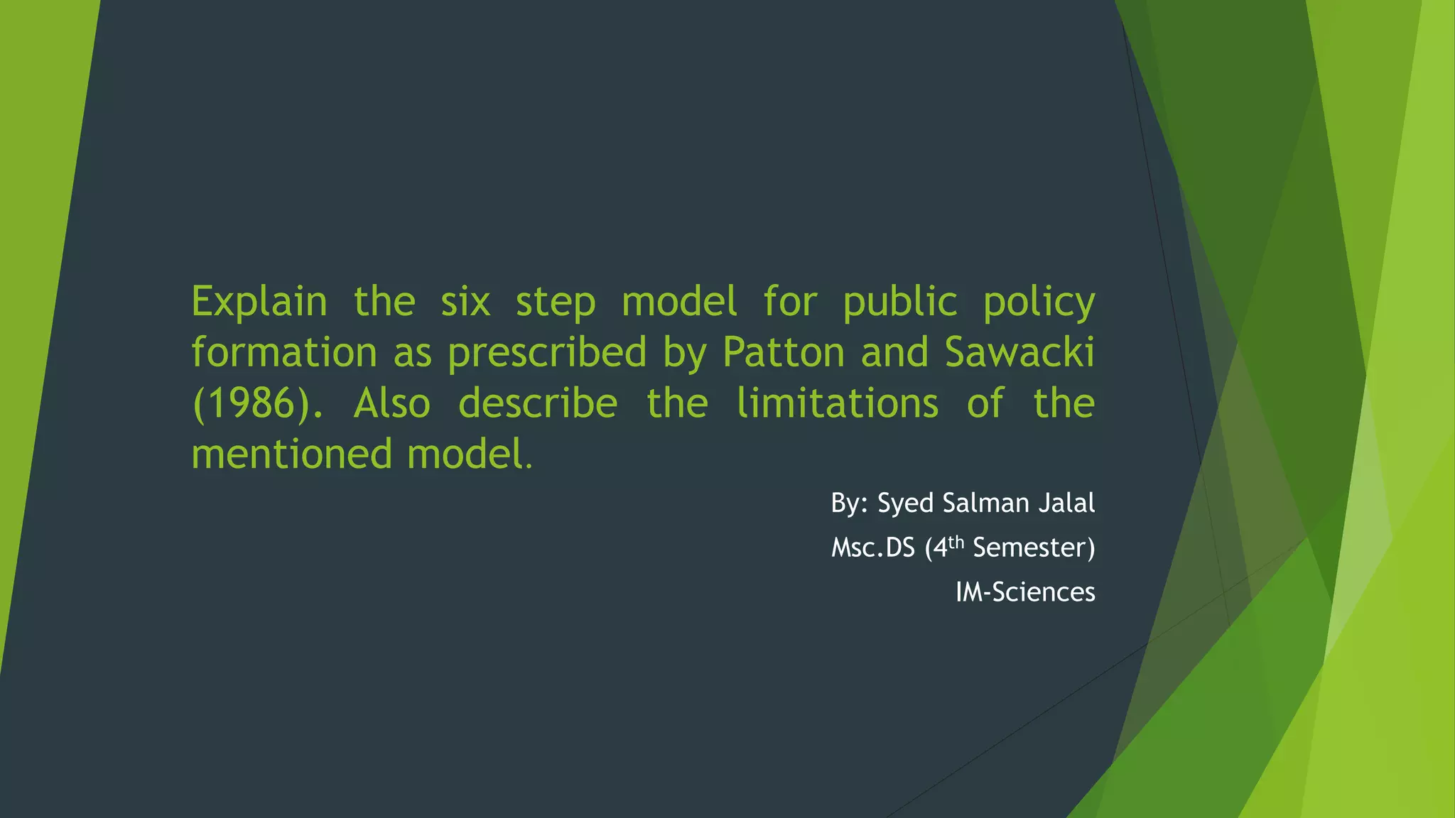Explain the six step model for public policy by SYED SALMAN JALAL KAKA ...