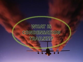 Explanation Text about Condensation Trails | PPT