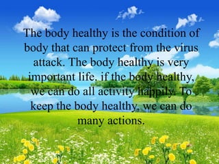 Explanation text about how to keep the body healty | PPTX