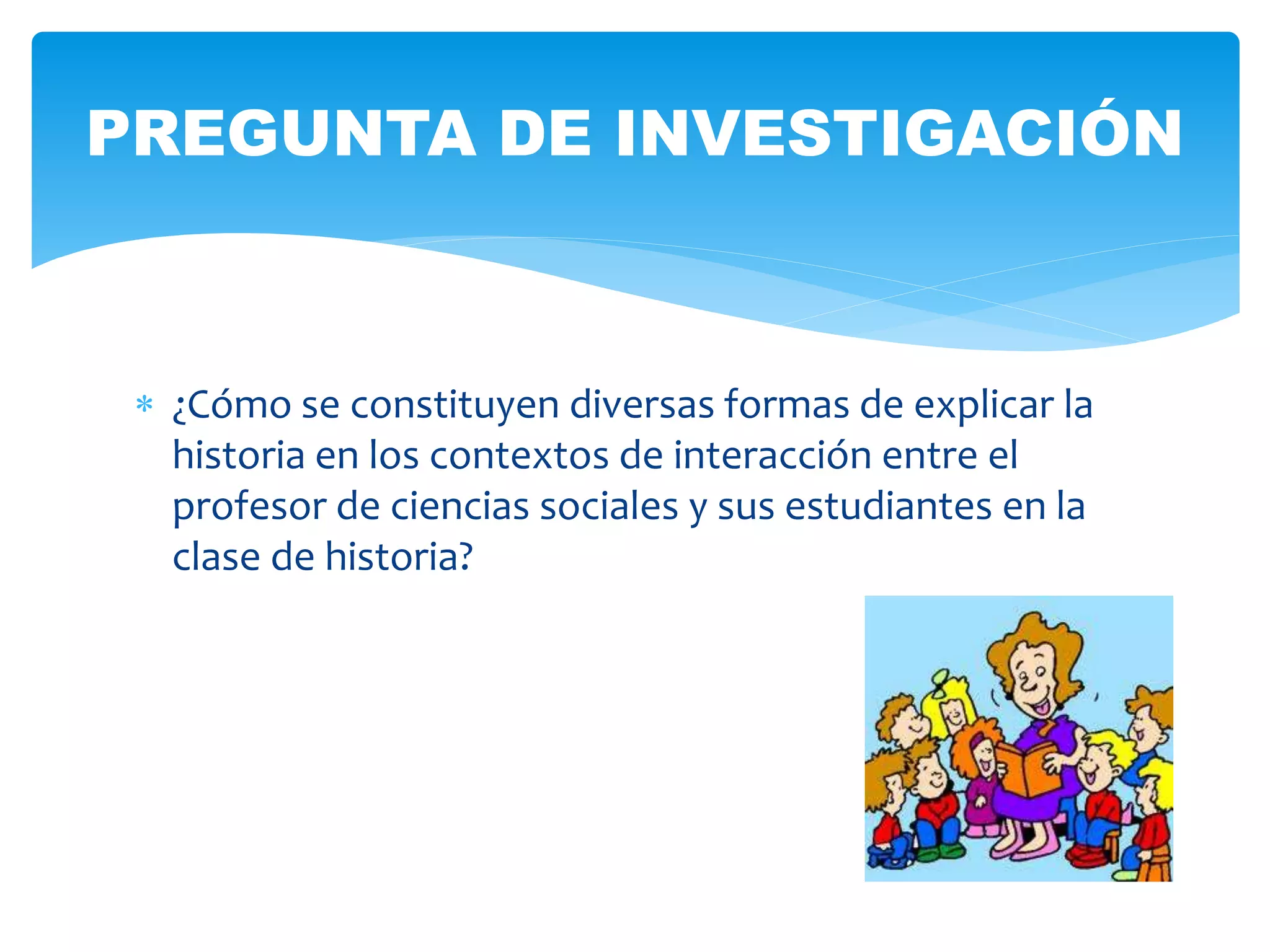 Explicación histórica y formas de enseñar la historia | PPT