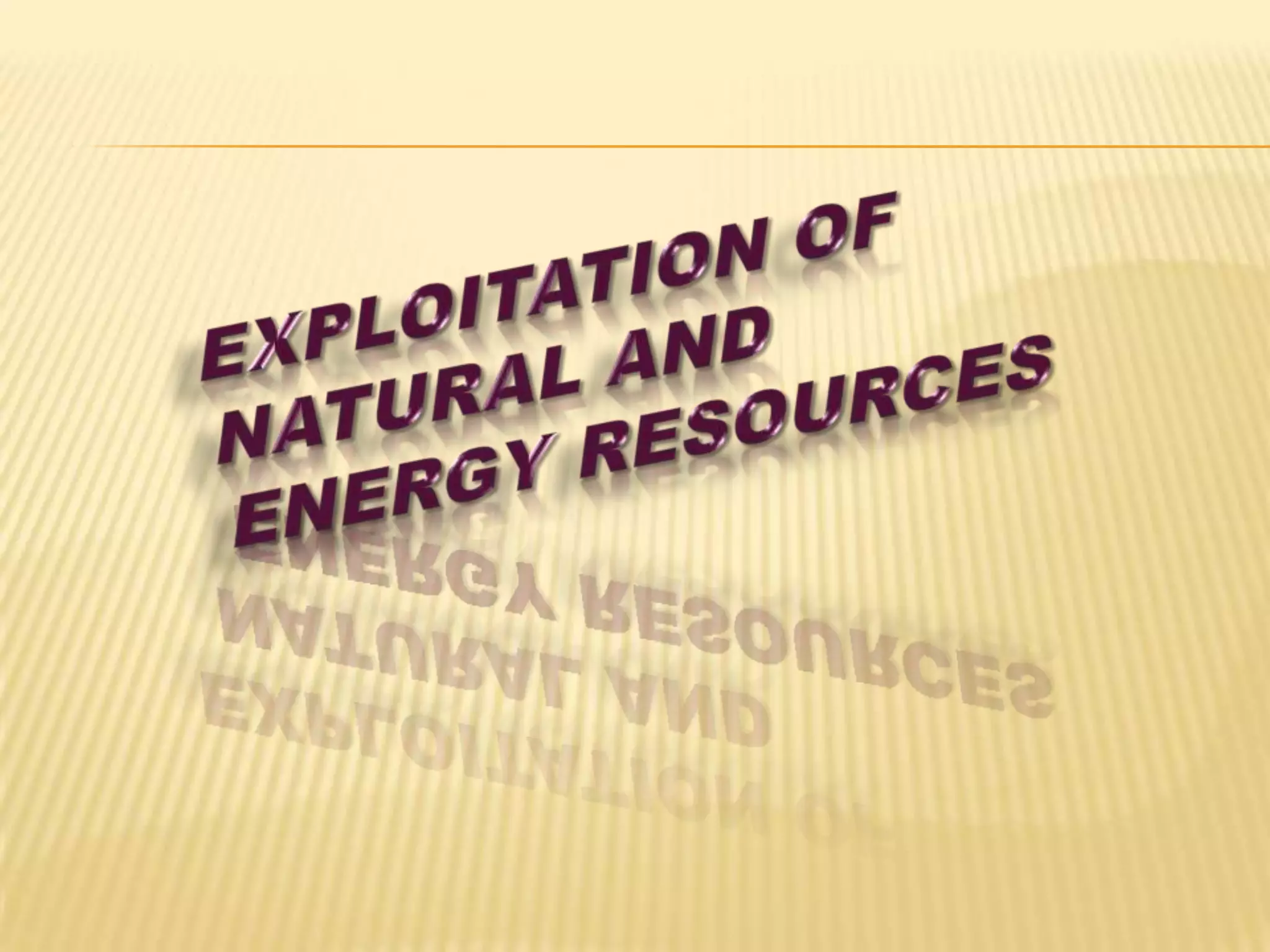 EXPLOITATION OF NATURAL AND ENERGY RESOURCES | PPTX