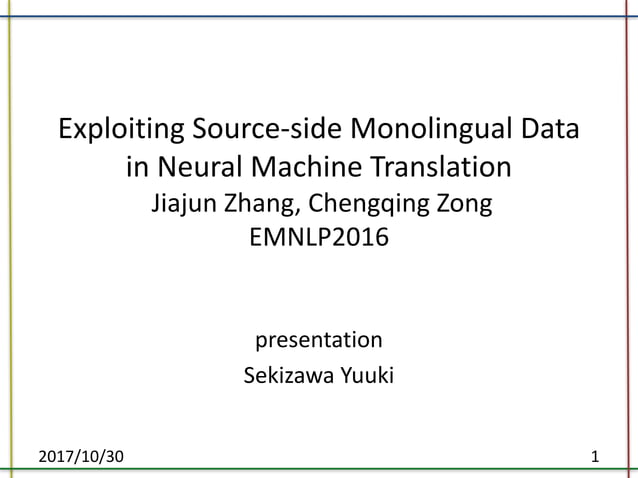 paper introducing: Exploiting source side monolingual data in neural machine translation | PPT