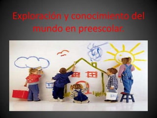 Exploración y comprensión del mundo natural y social | PPTX