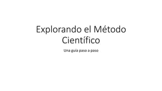 Explorando el Método Científico para hacer investigacion | PPTX