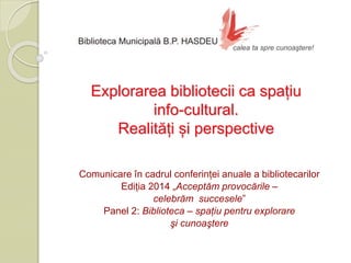 Explorarea bibliotecii ca spatiu infocultural. Realitati și perspective | PPT