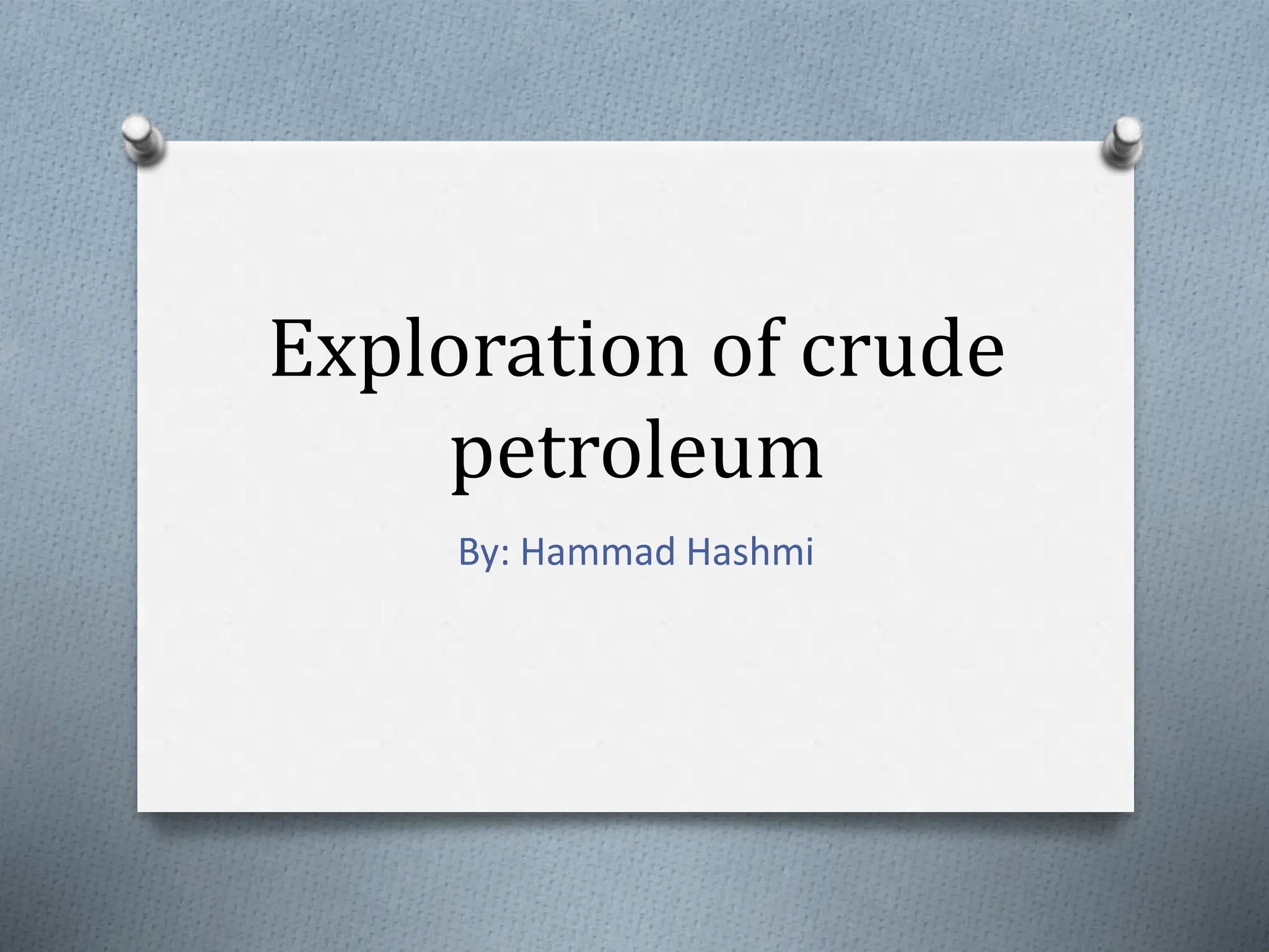 Exploration of crude petroleum and gas exploration | PPTX