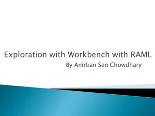Exploration with workbench with raml | PPT