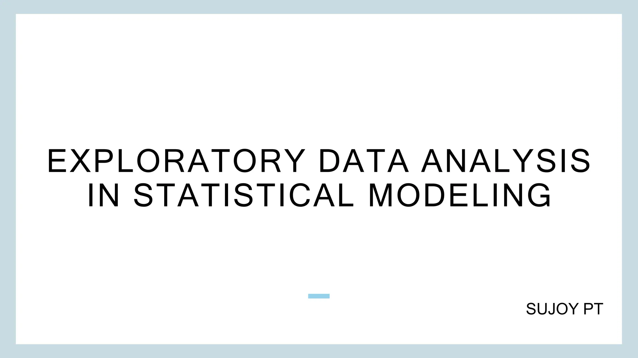 EXPLORATORY DATA ANALYSIS IN STATISTICAL MODeLING.pptx