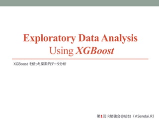 Exploratory data analysis using xgboost package in R | PPTX