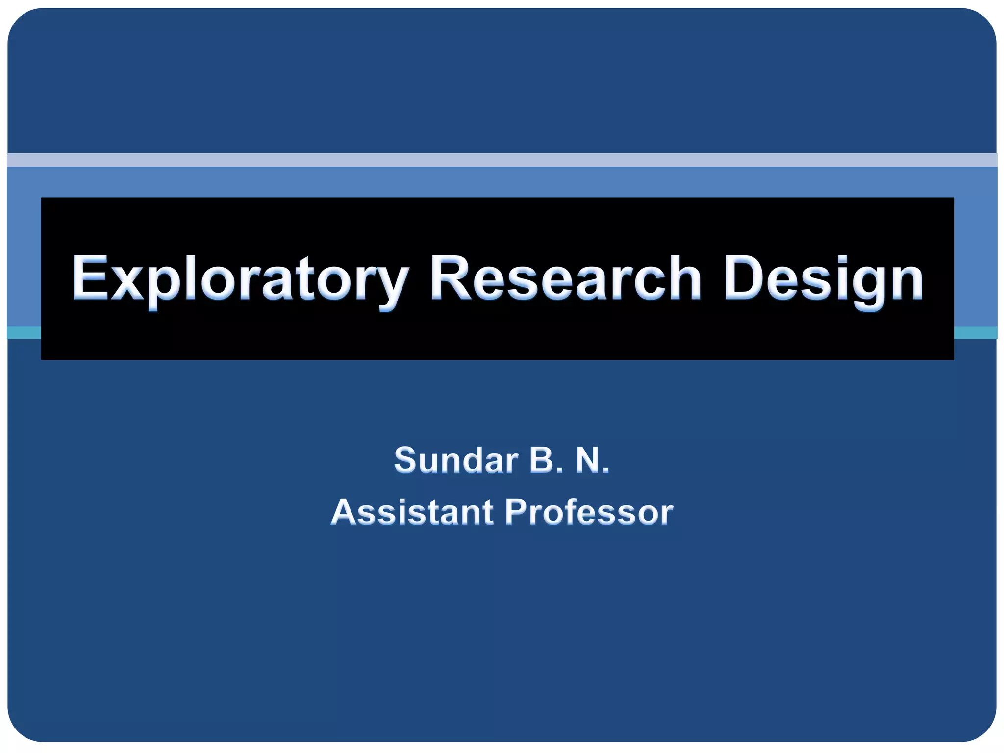 Exploratory Research Design - Meaning and Methods | PPTX